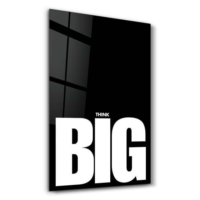 Think BIG | Motivational Glass Wall Art – Artdesigna